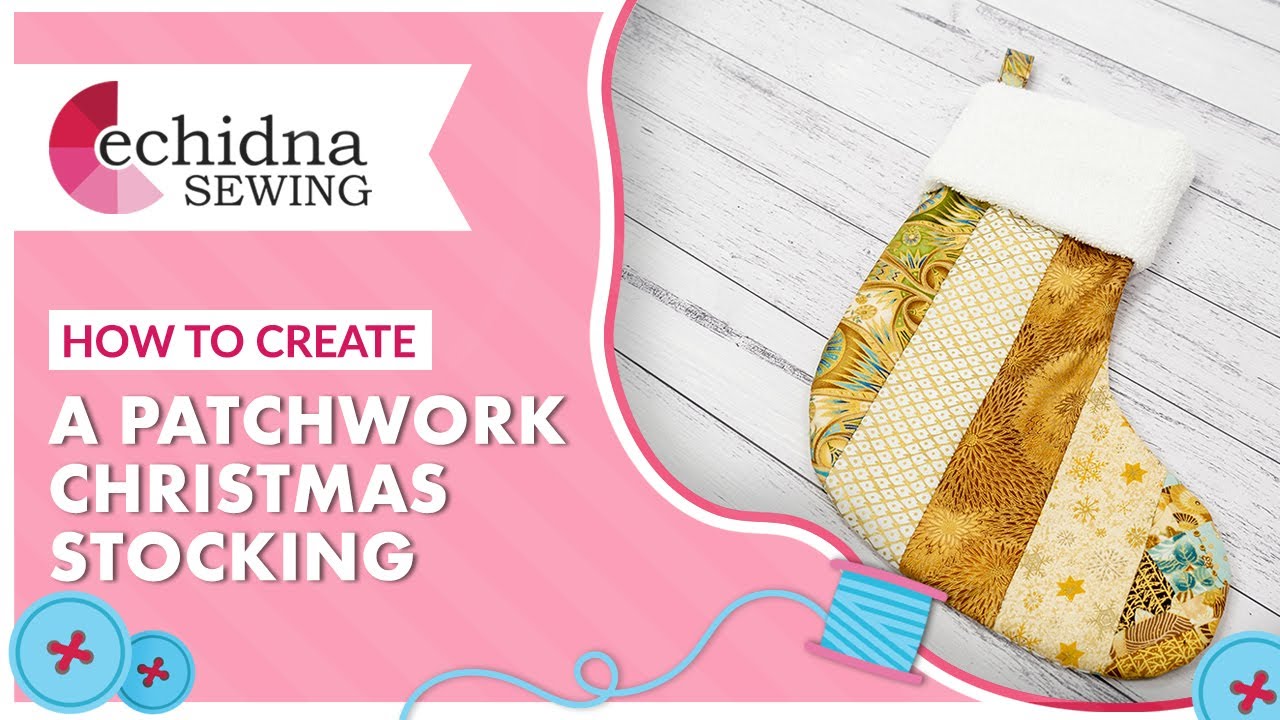 How To Create A Patchwork Christmas Stocking Echidna Sewing Youtube