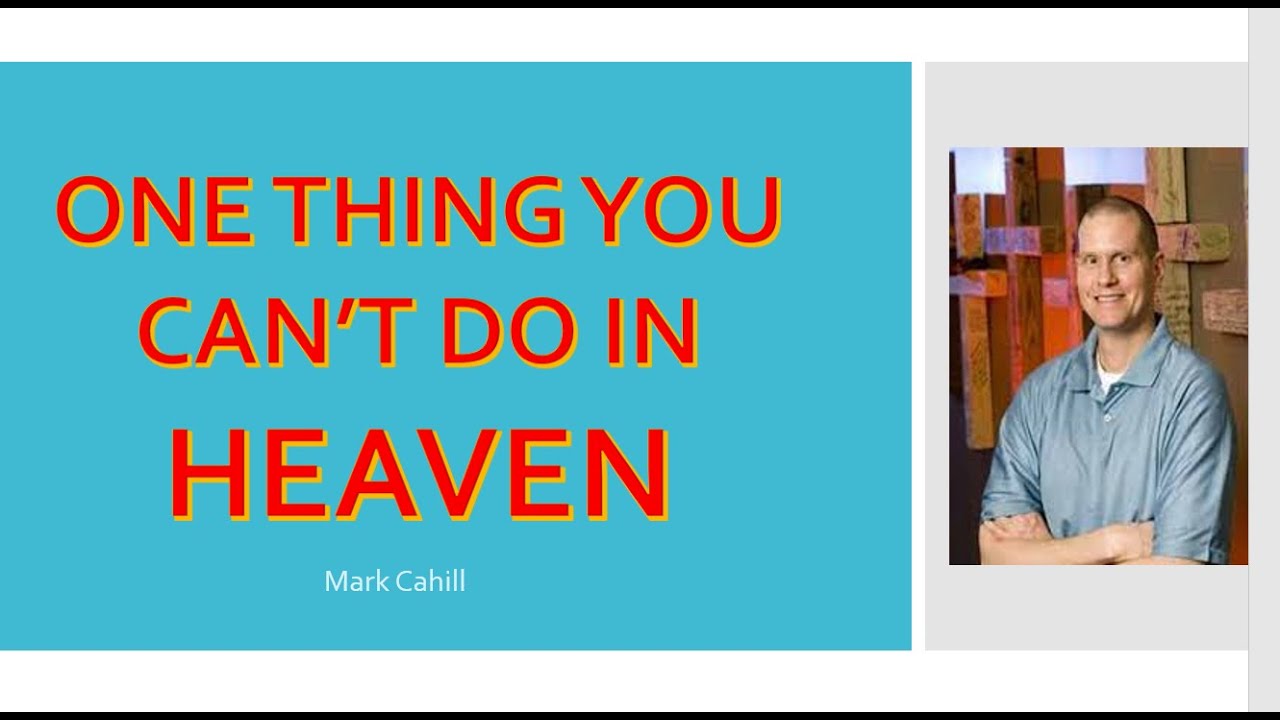Must Watch Onething You Can T Do In Heaven Mark Cahill Gospel