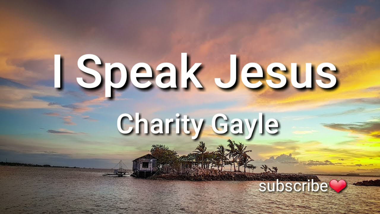 Charity Gayle I Speak Jesus Lyrics Youtube Music