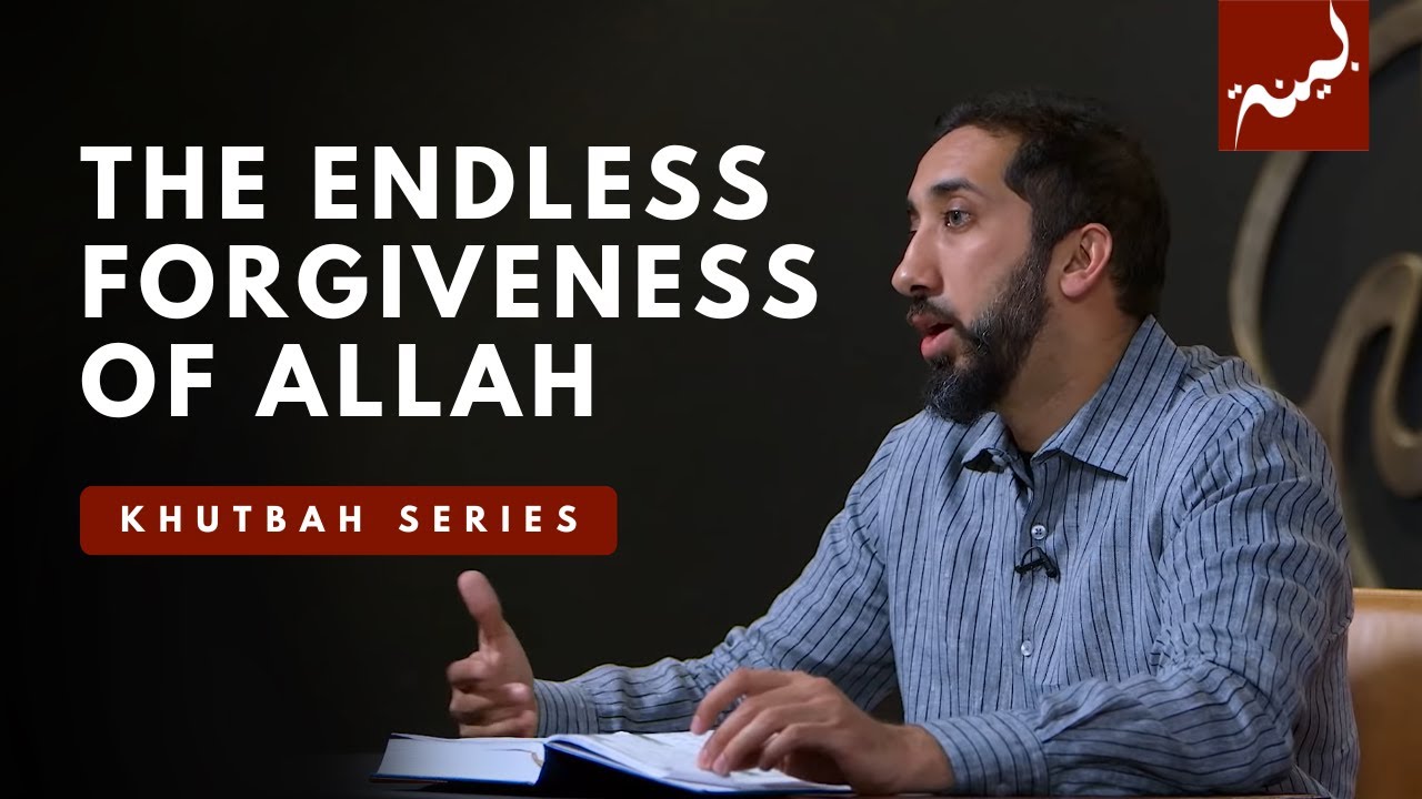 The Endless Forgiveness Of Allah Khutbah By Nouman Ali Khan All