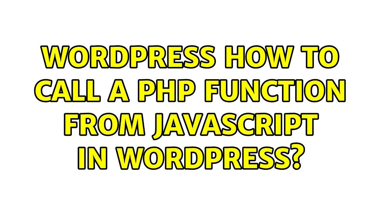 Wordpress How To Call A Php Function From Javascript In Wordpress