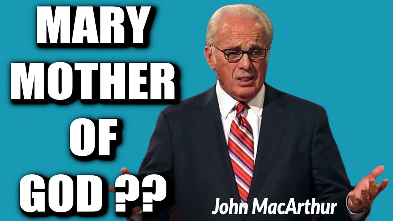 John Macarthur Mary The Mother Of God Youtube