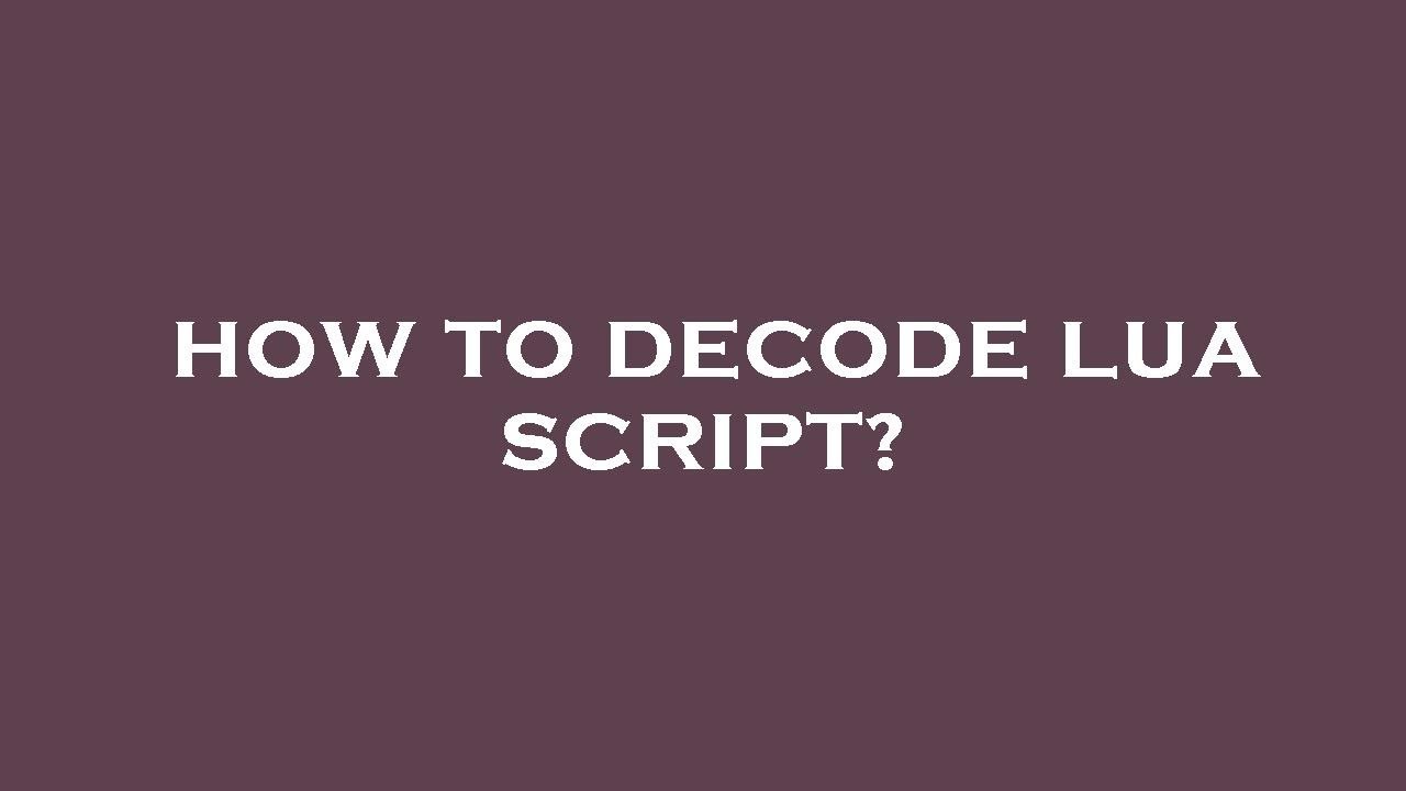 How To Decode Lua Script Youtube