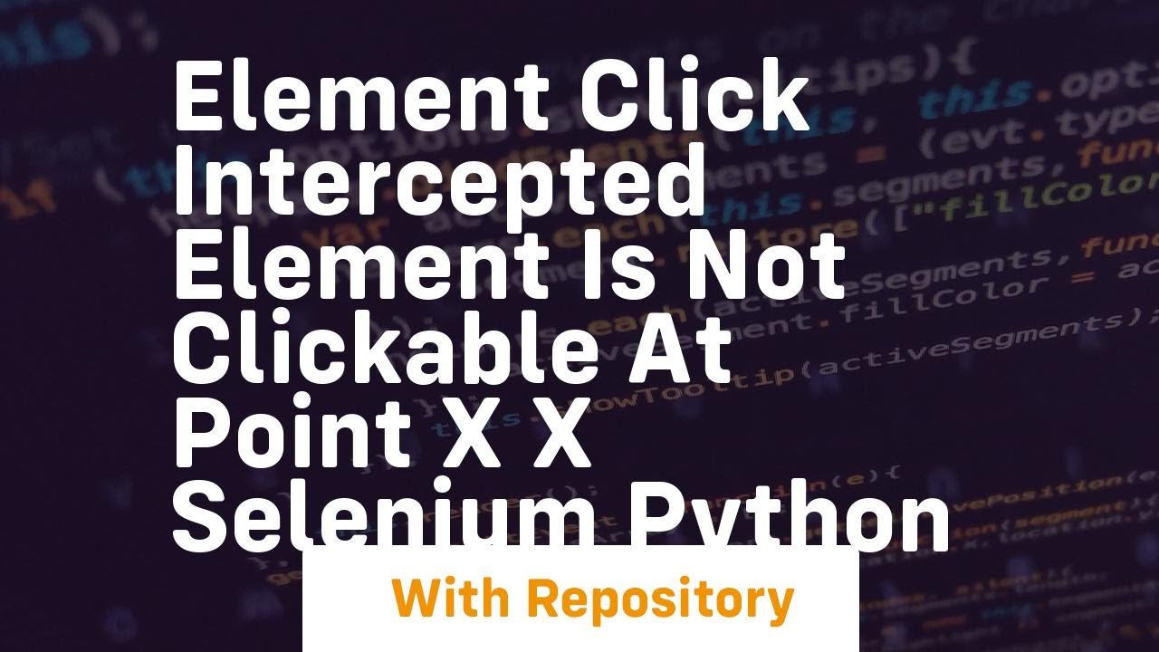 Element Click Intercepted Element Is Not Clickable At Point X X