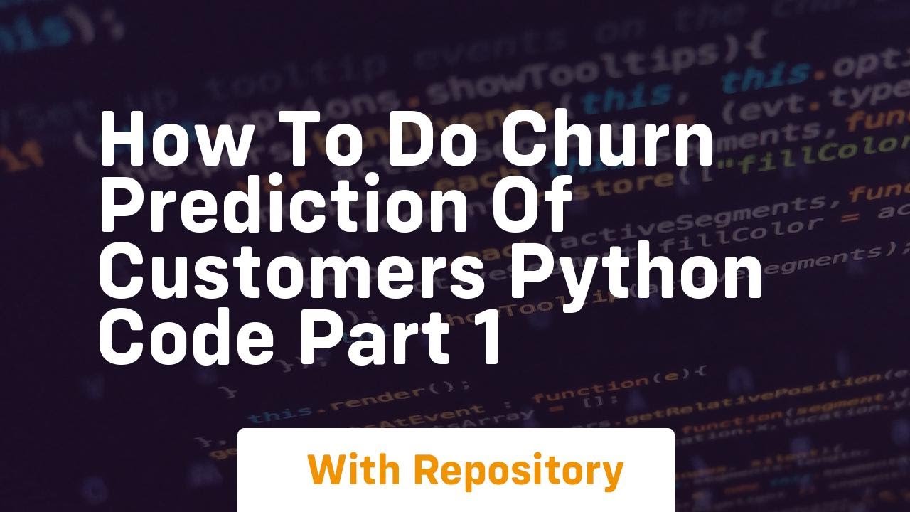 How To Do Churn Prediction Of Customers Python Code Part 1 Youtube