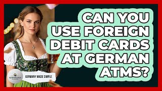 Can You Use Foreign Debit Cards At German Atms Germany Made Simple Mp3 ...