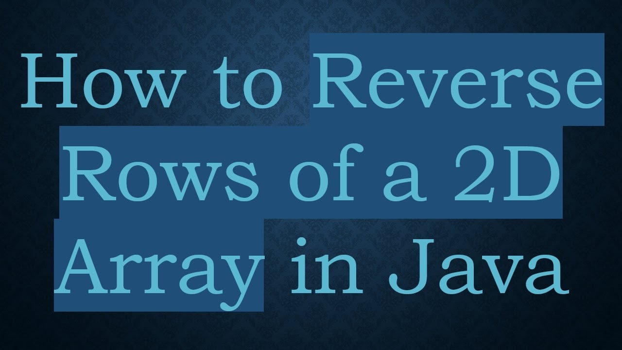 How To Reverse Rows Of A 2d Array In Java Youtube