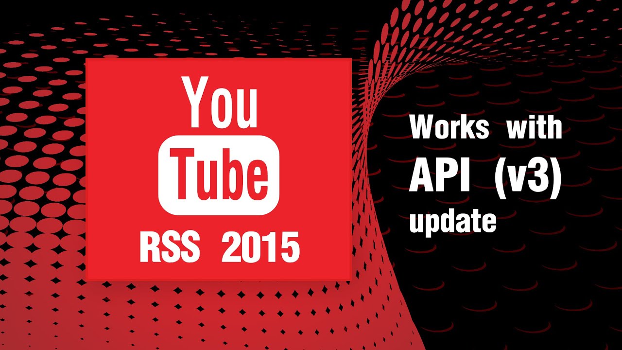How To Get Your Youtube Rss Feed 2015 V3 Api Compatible Youtube