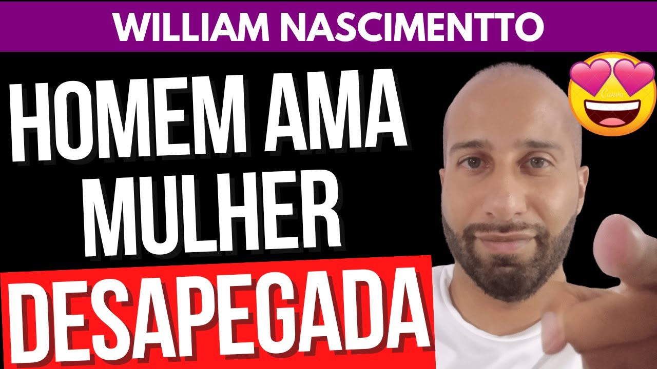 Homem Ama Mulher Desapegada William Nascimentto Youtube