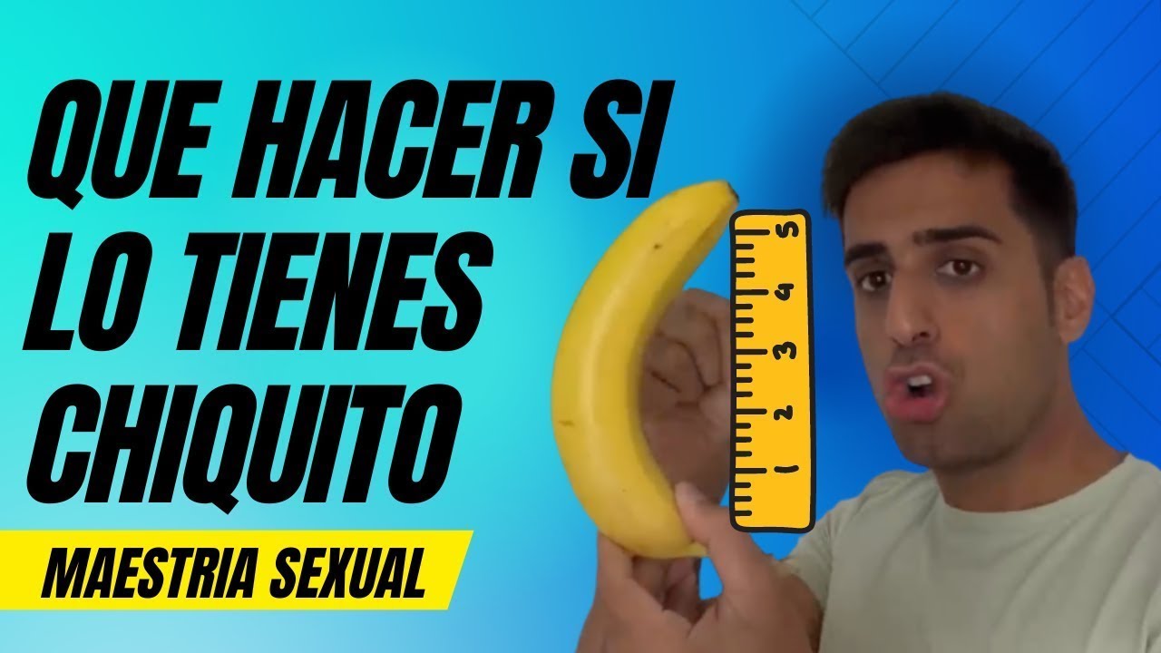 Pene Pequeño Soluciones Y Consejos Para Una Vida Sexual Plena Youtube