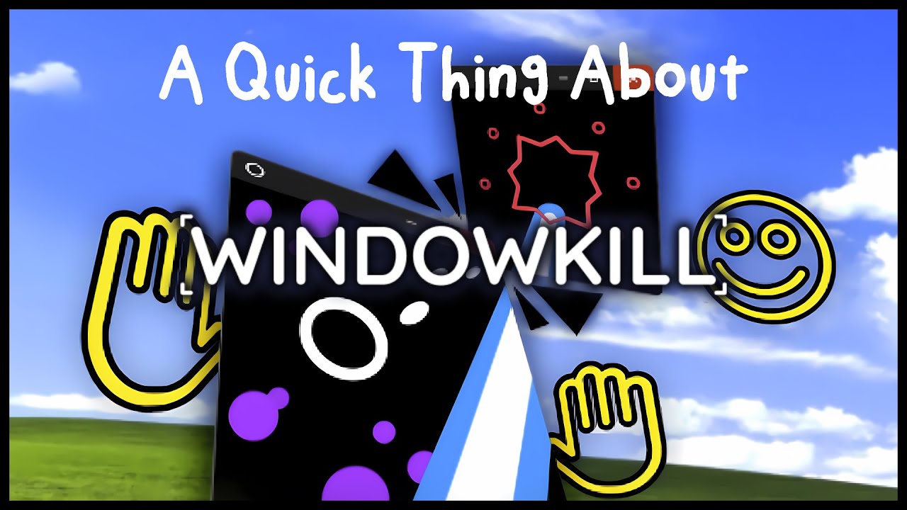 A Quick Thing About Windowkill Youtube