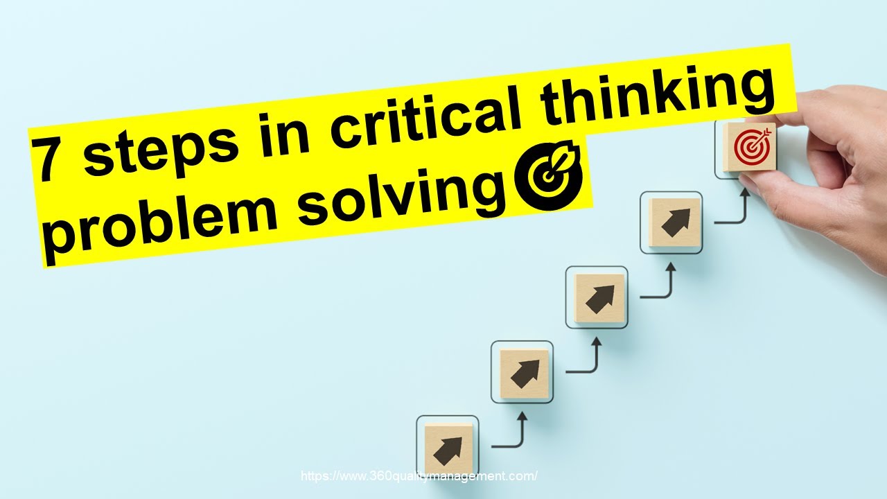 7 Steps In Critical Thinking Problem Solving Youtube