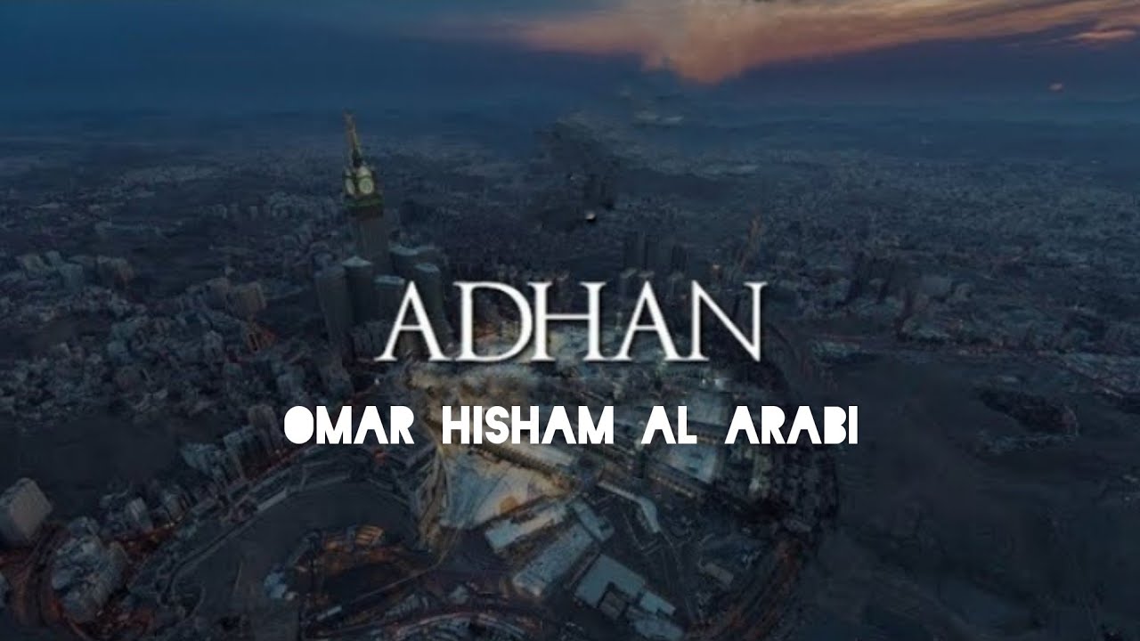 Adhan Call To Prayer Omar Hisham Al Arabi Ayat Bn Youtube