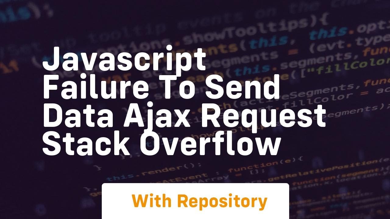 Javascript Failure To Send Data Ajax Request Stack Overflow Youtube