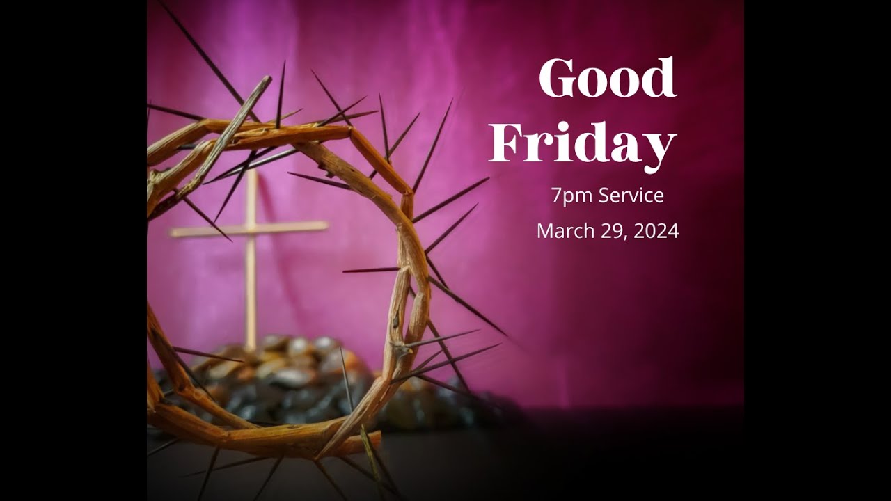 Good Friday Evening Service March 29 2024 7pm Youtube