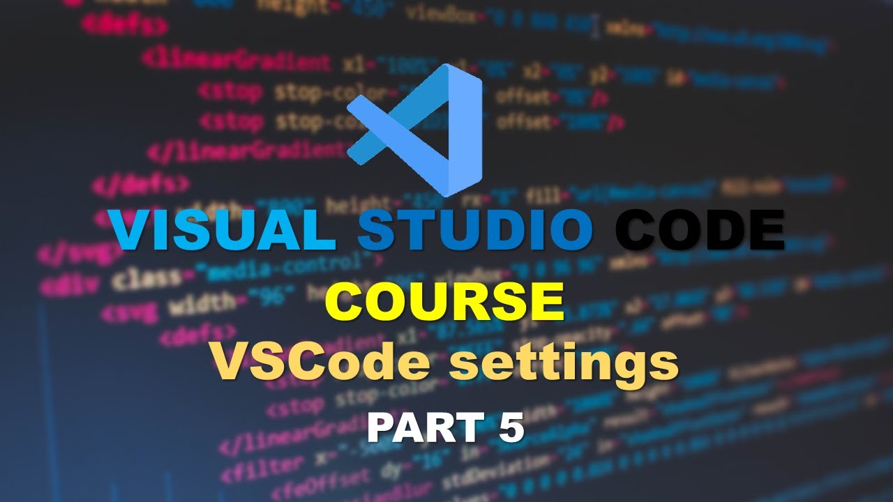 Visual Studio Code Course Part 5 Vs Code Settings Youtube