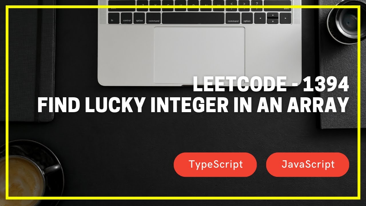 Leetcode 1394 Lucky Integer In An Array Typescript Javascript