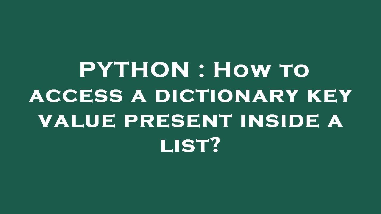 Python How To Access A Dictionary Key Value Present Inside A List
