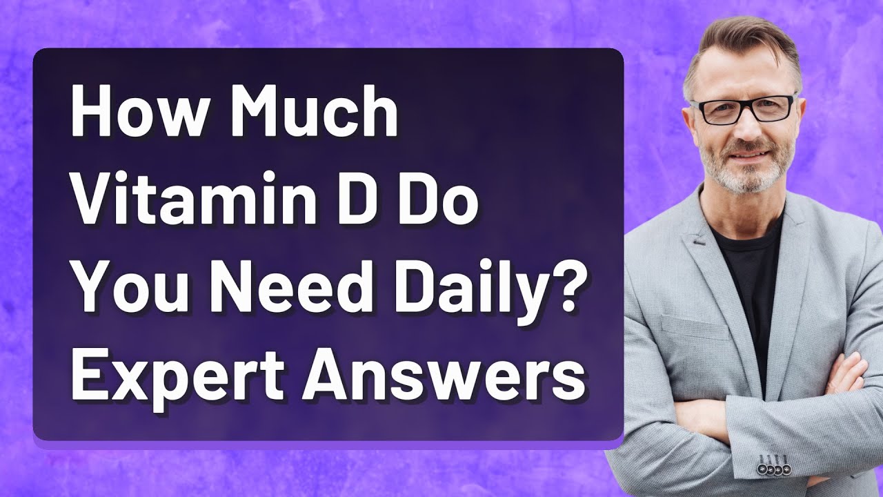 How Much Vitamin D Do You Need Daily Expert Answers Youtube