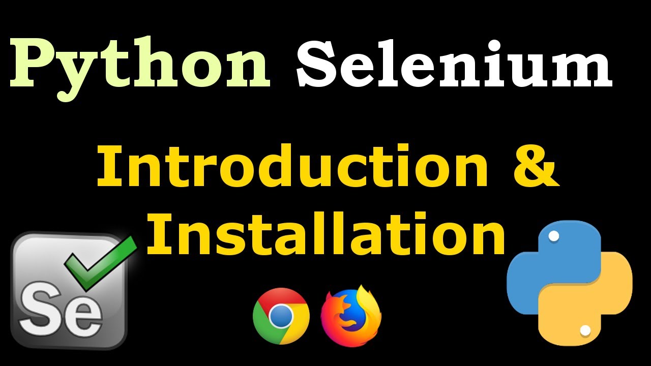 Python Selenium Introduction Installation For Chrome Firefox Youtube
