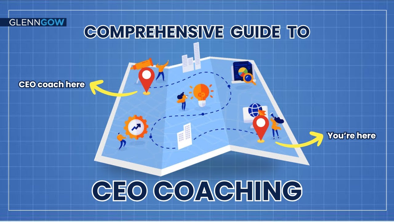A Comprehensive Guide To Ceo Coaching Glenn Gow Ceo Success Coach