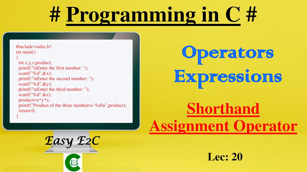 Shorthand Assignment Operators Shorthand Assignment Operator In C