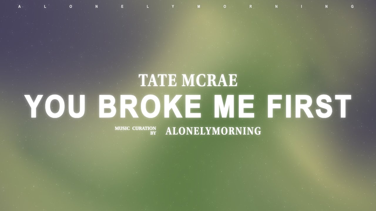 Tate Mcrae You Broke Me First Lyrics Videoblogs