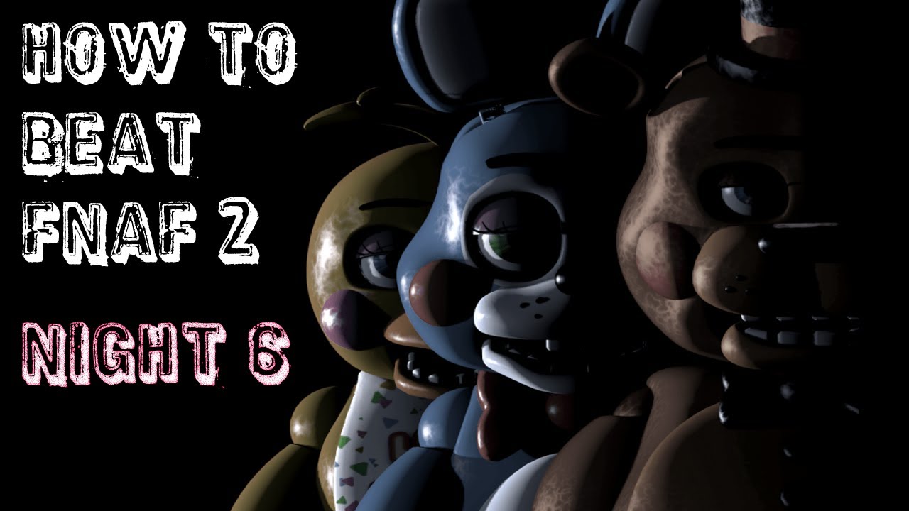 Complete Fnaf 2 Night 6 Guide Youtube