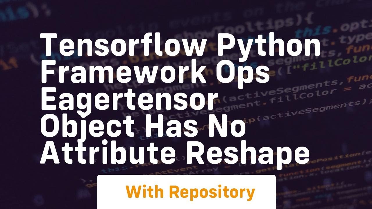 Tensorflow Python Framework Ops Eagertensor Object Has No Attribute