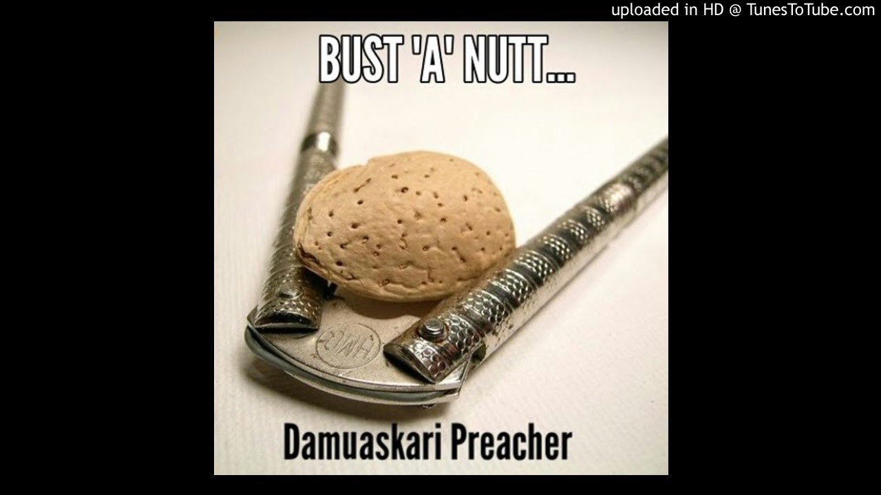 Damuaskari Preacher Bust A Nutt Youtube