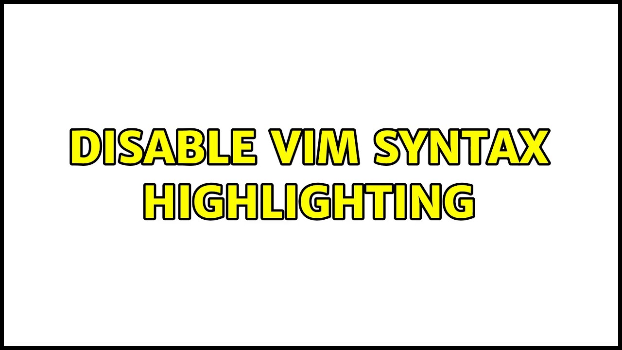 Disable Vim Syntax Highlighting 3 Solutions Youtube