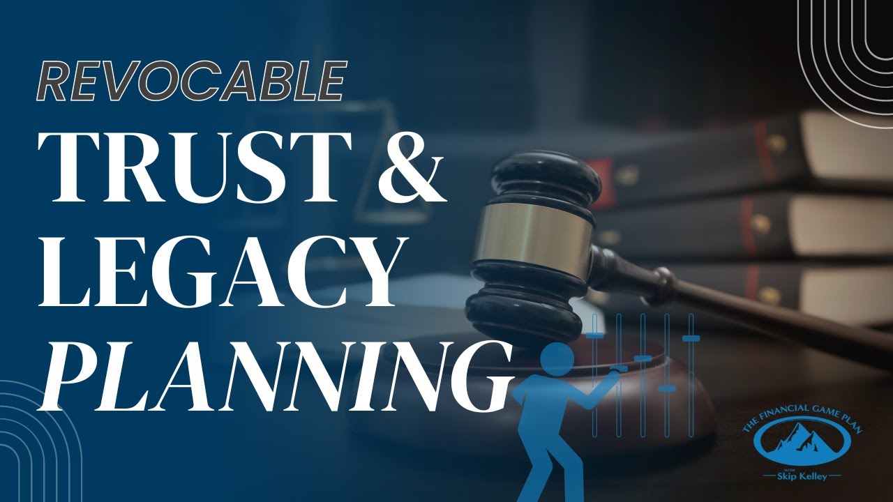 Revocable Trusts And Legacy Planning The Financial Game Plan Youtube