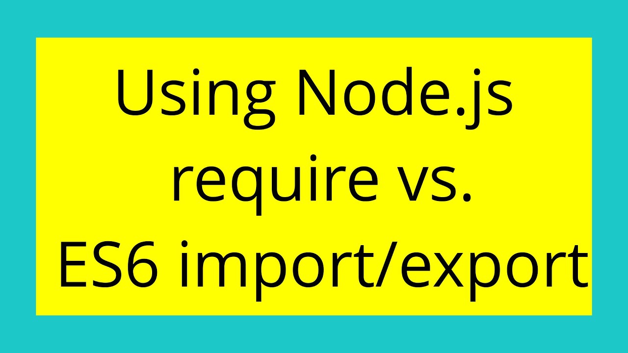 Using Node Js Require Vs Es6 Import Export Youtube