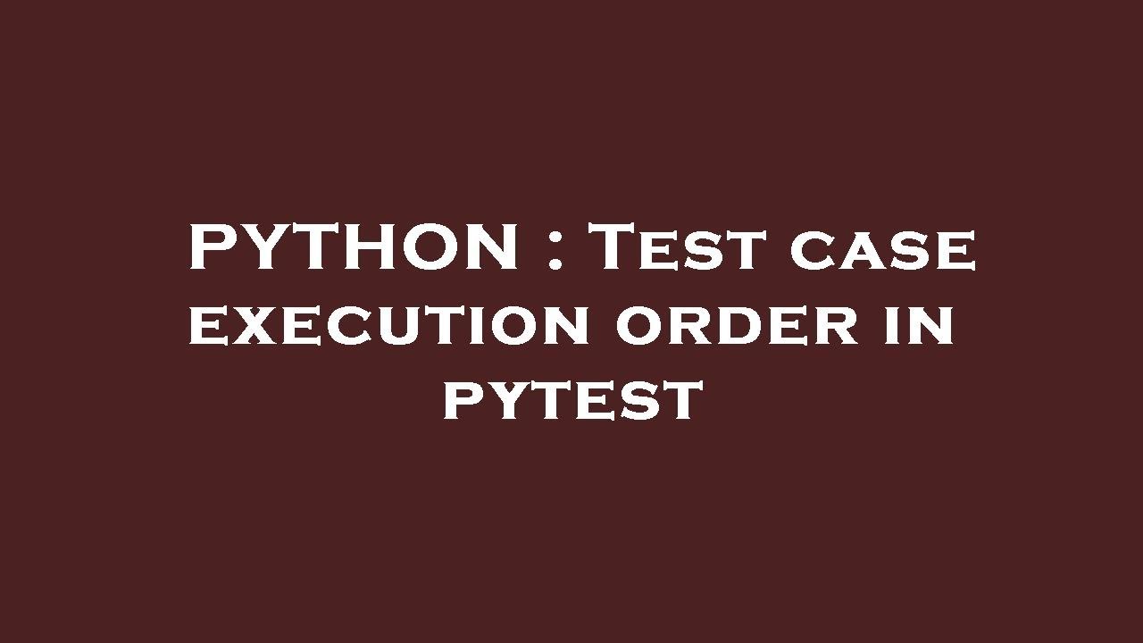 Python Test Case Execution Order In Pytest Youtube