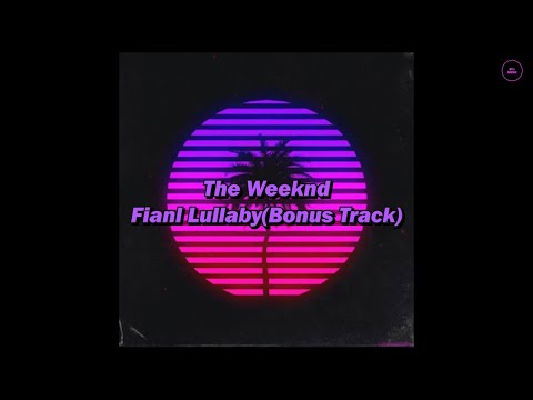 The Weeknd 위켄드 Final Lullaby Bonus Track Lyrics 가사 Youtube