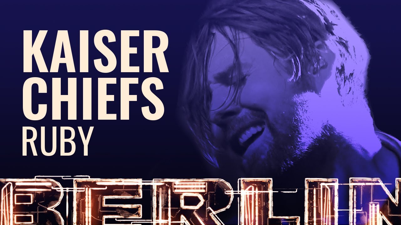 Kaiser Chiefs Ruby Berlin Live Youtube