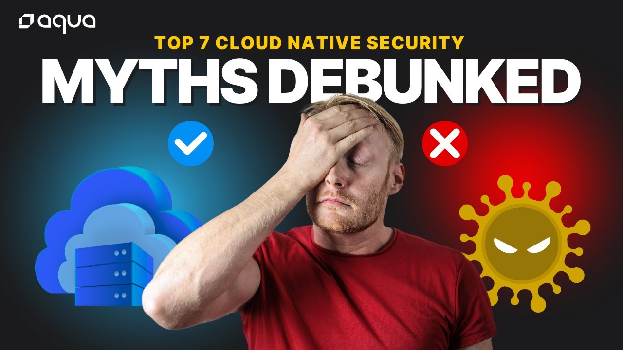 7 Cloud Native Security Myths Busted Ai Containers Runtime Oh My