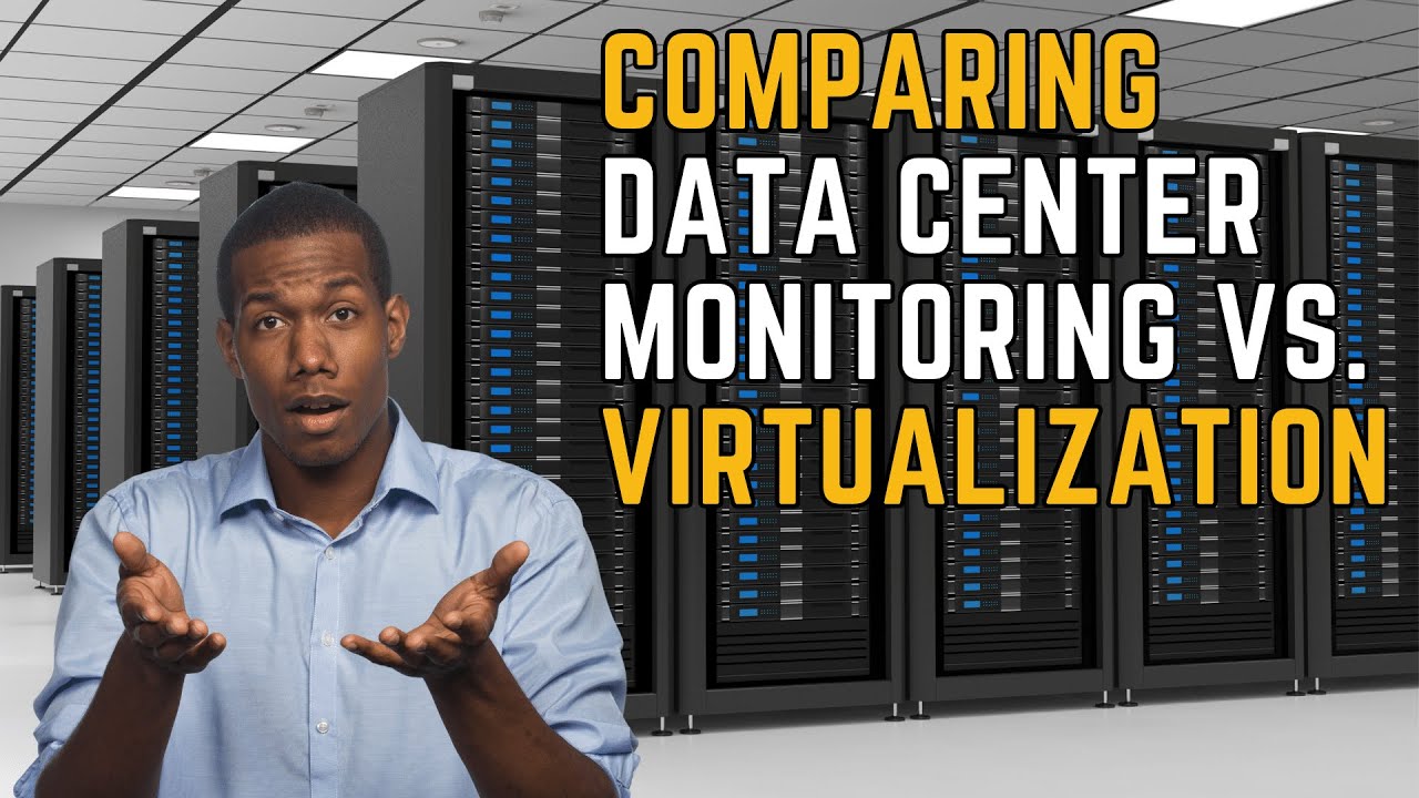 Comparing Data Center Monitoring Vs Data Center Virtualization