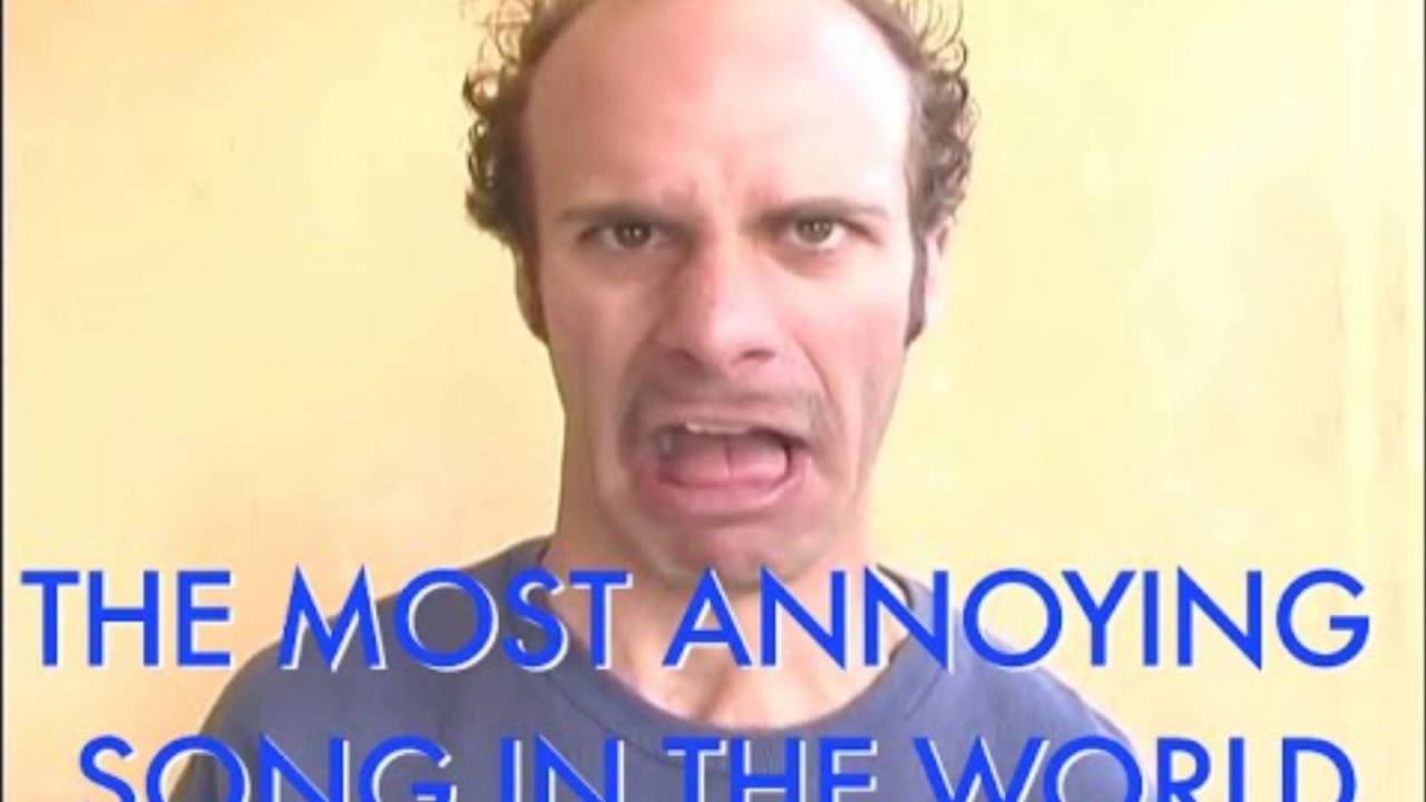 The Most Annoying Song In The World Hq Youtube
