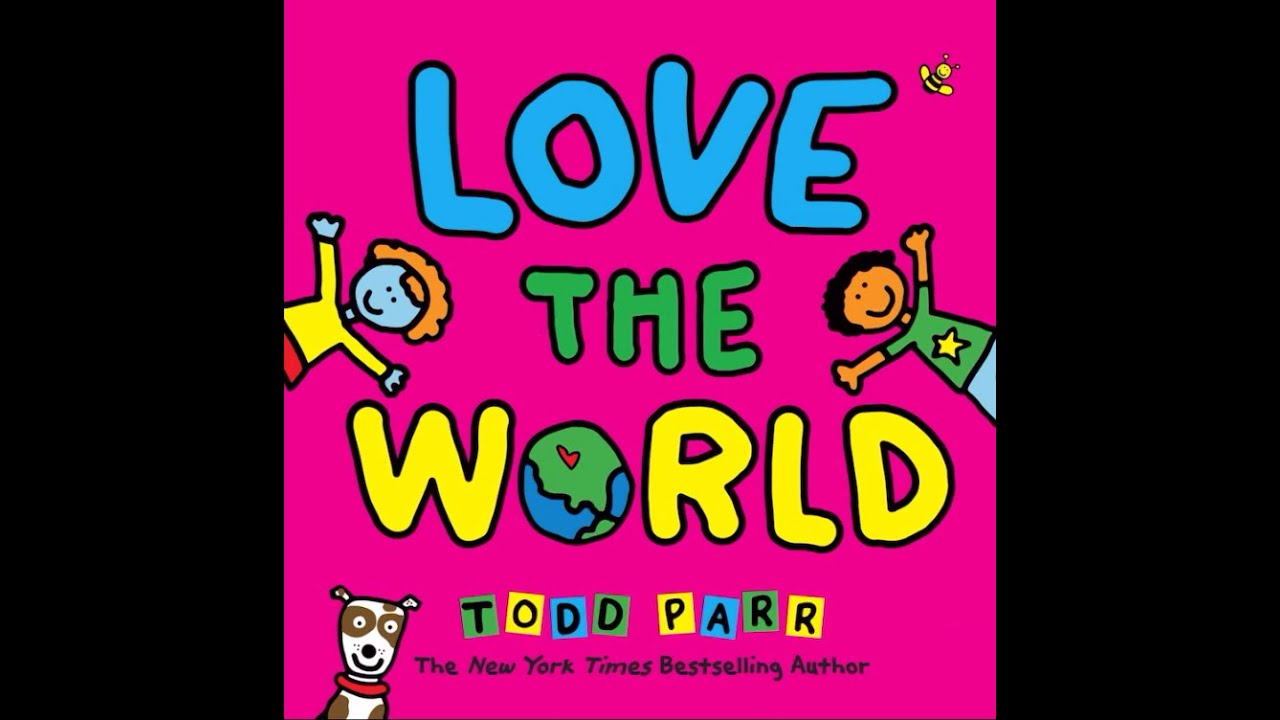 Love The World By Todd Parr Read Aloud Video And Post Reading Questions