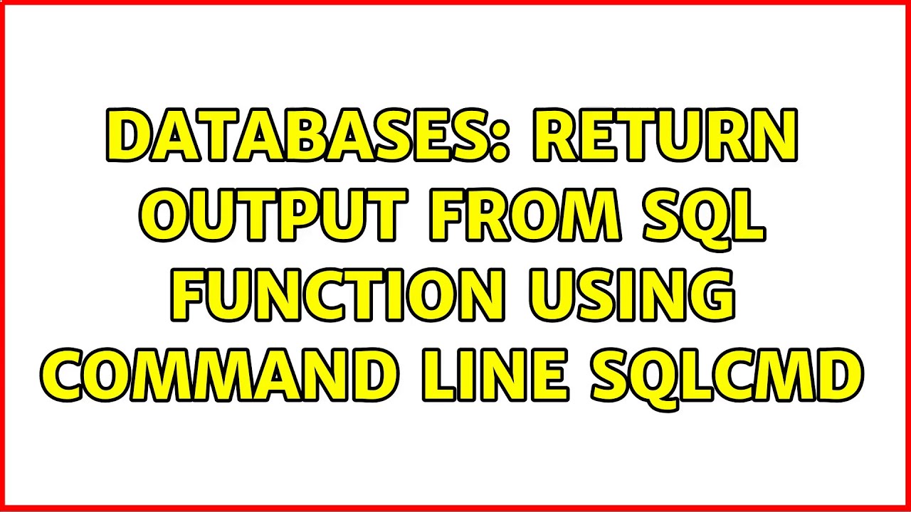 Databases Return Output From Sql Function Using Command Line Sqlcmd