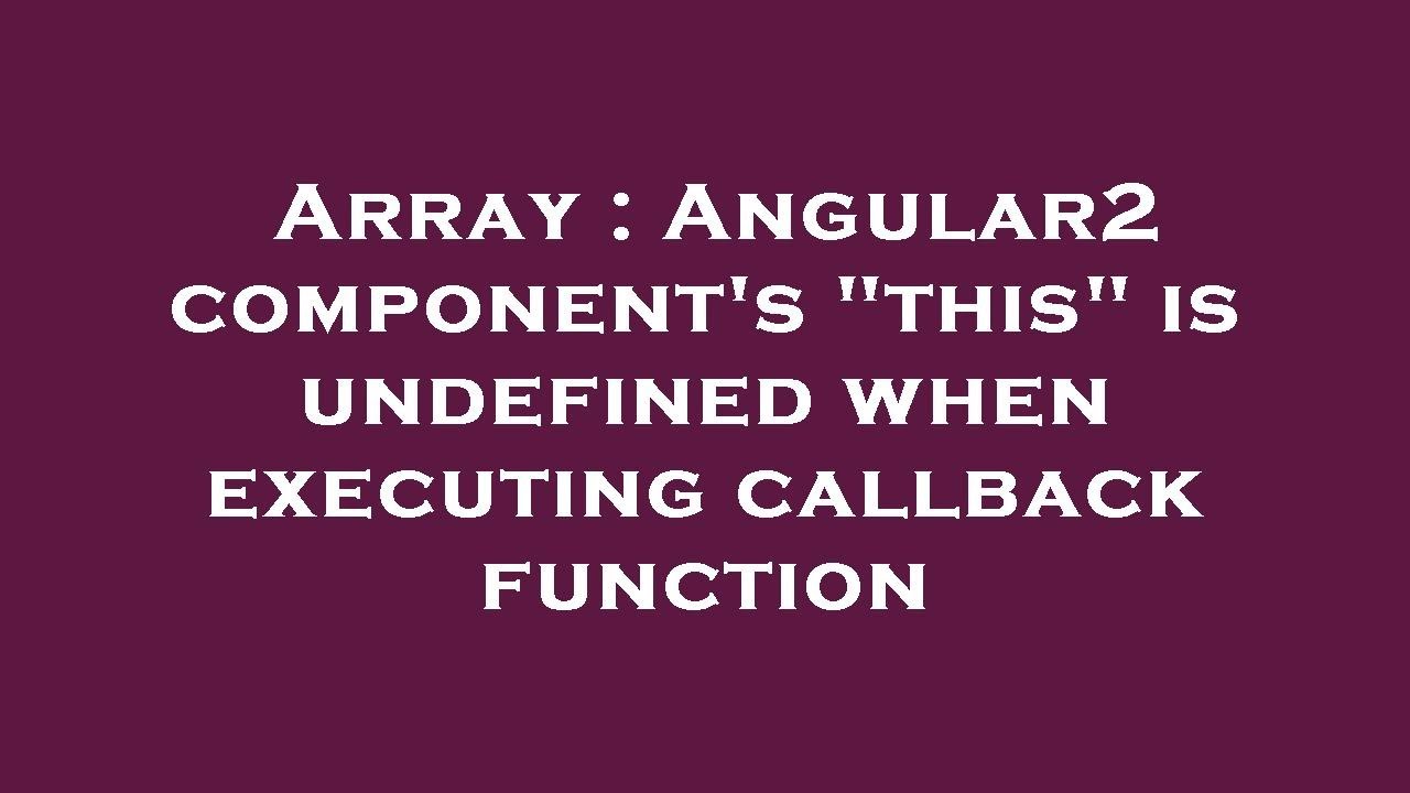 Array Angular2 Component S This Is Undefined When Executing