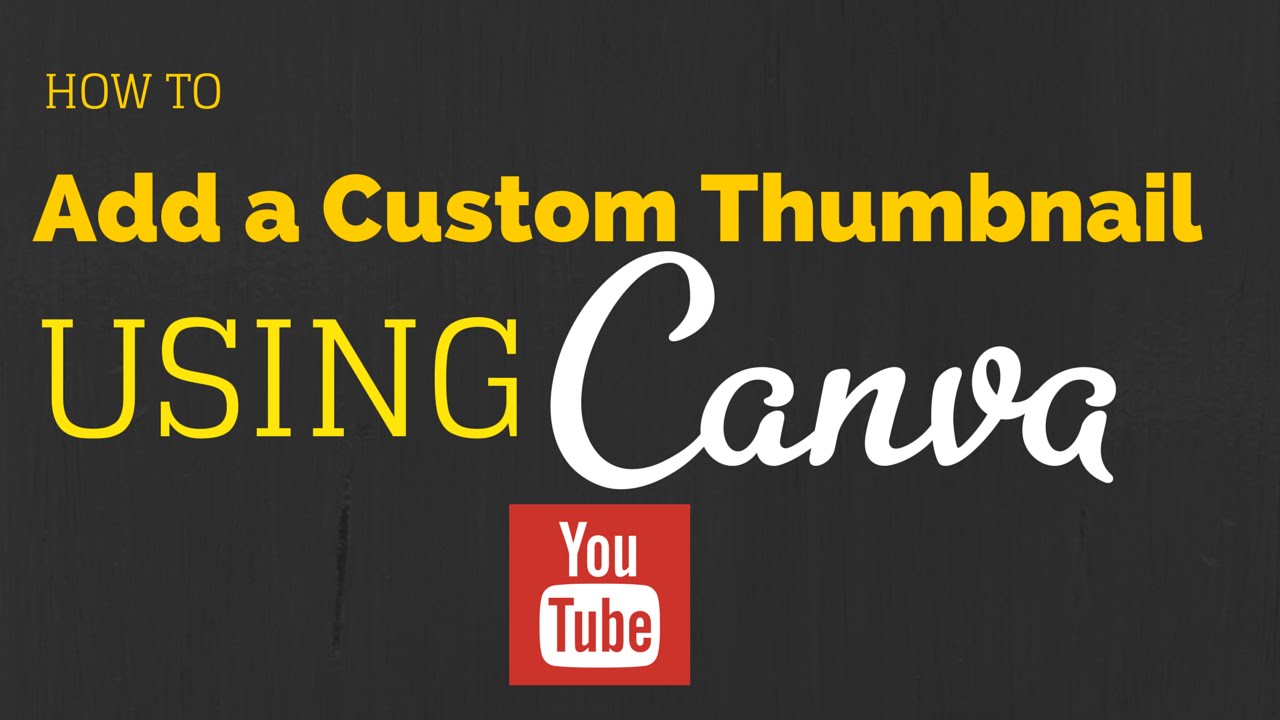 Create A Custom Thumbnail Using Canva Youtube