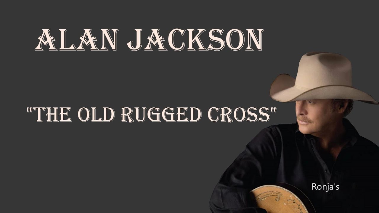 Alan Jackson The Old Rugged Cross Youtube