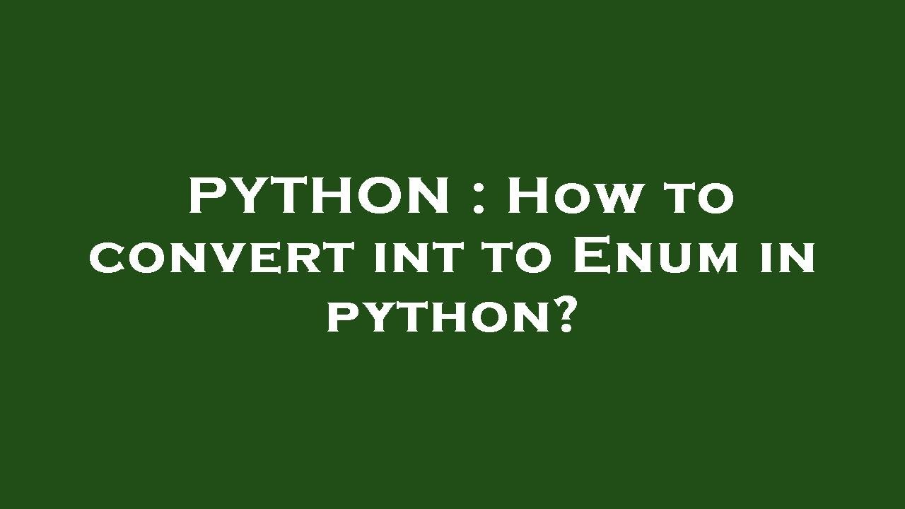 Python How To Convert Int To Enum In Python Youtube