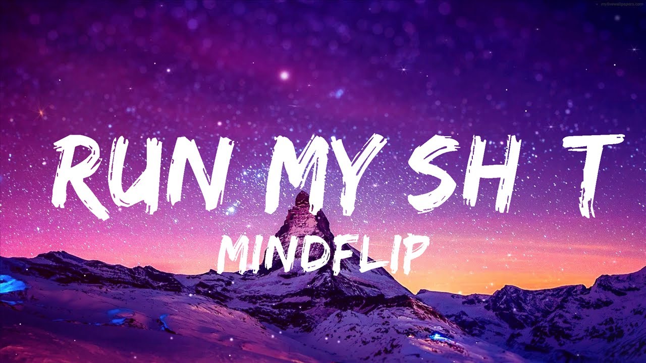 Mindflip Run My Sh T Lyrics 25 Min Youtube