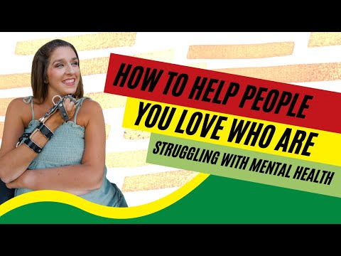 How To Help People You Love Who Are Struggling With Their Mental Health