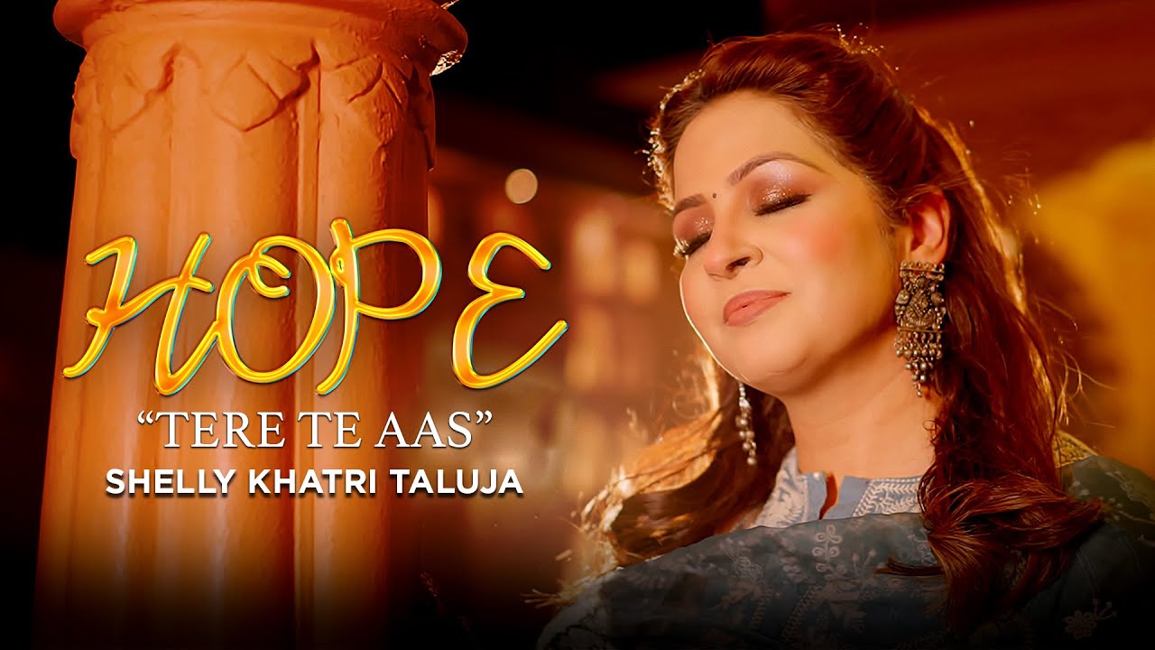 Hope Tere Te Aas Music Video By Shelly Khatri Taluja Shazam