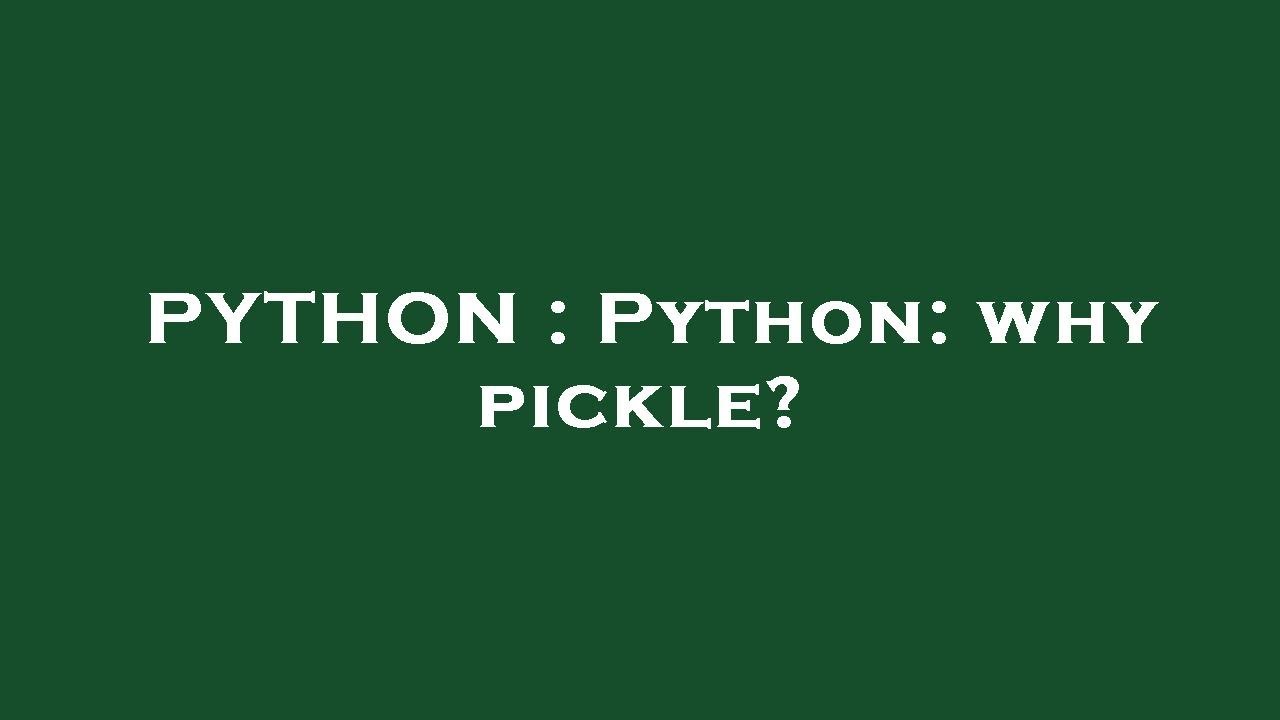 Python Python Why Pickle Youtube
