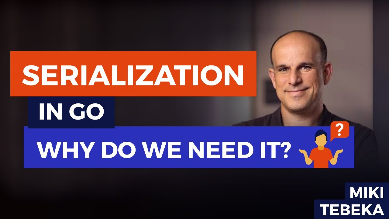 Practical Serialization In Go Why Serialization Youtube